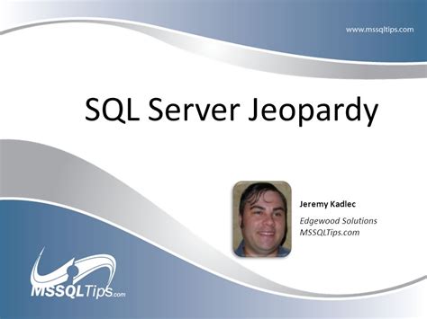 Sql Server Jeopardy Jeremy Kadlec Edgewood Solutions