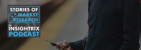 [podcast] Interested In Stories About Market Research Insightrix
