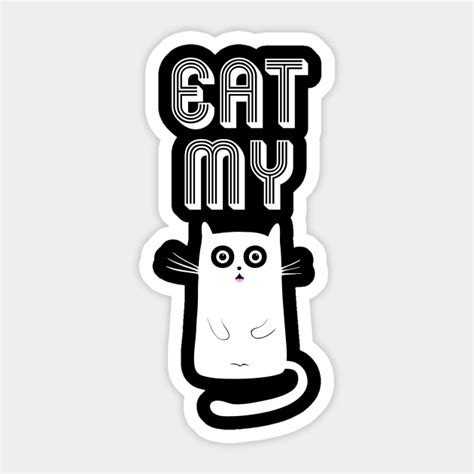 Eat My Pussycat Eat My Pussy Sticker Teepublic