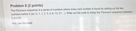 Solved Problem 6 2 Points The Fibonacci Sequence Is A Chegg Com