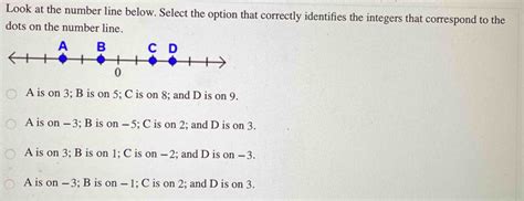 Solved Look At The Number Line Below Select The Option That Correctly Identifies The Integers