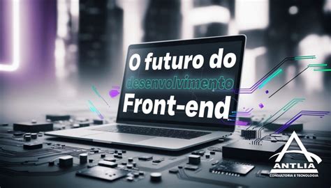 O Futuro Do Desenvolvimento Front End Antlia
