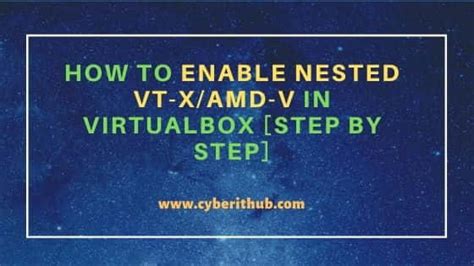 How To Enable Nested VT X AMD V In Virtualbox Step By Step CyberITHub