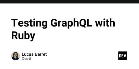 Testing Graphql With Ruby Rdevto