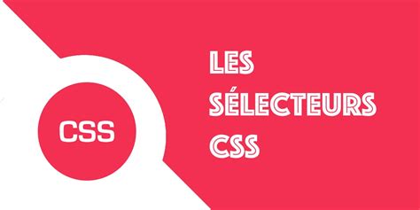 Les Différents Sélecteurs Css Créa Blog