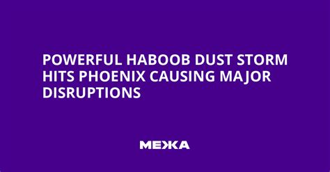 Powerful Haboob Dust Storm Hits Phoenix Causing Major Disruptions