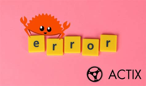 Error Handling In Rust With Actix Web Best Practices And Strategies Barbaros Emre Alagöz