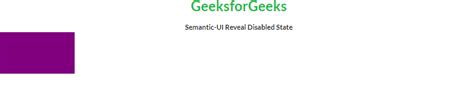 Semantic UI Reveal Disabled State GeeksforGeeks