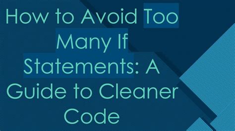 How To Avoid `too Many If Statements` A Guide To Cleaner Code Youtube