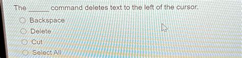 Video Solution The Command Deletes Text To The Left Of The Cursor