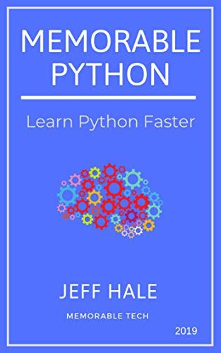 Memorable Python Learn Python Faster By Jeff Hale Goodreads