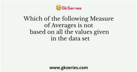 Which Of The Following Measure Of Averages Is Not Based On All The Values Given In The Data Set
