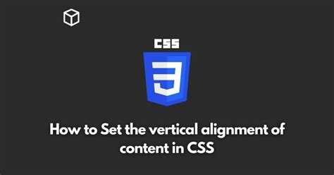 how to set the vertical alignment of content in css programming cube