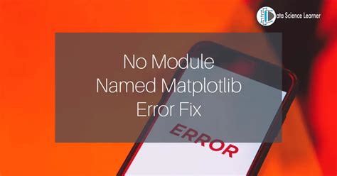 Modulenotfounderror No Module Named Matplotlib Importerror Fix