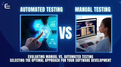 Evaluating Manual Vs Automated Testing Selecting The Optimal Approach For Your Software