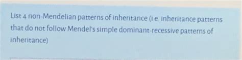 Solved List Non Mendelian Patterns Of Inheritance Ie Chegg