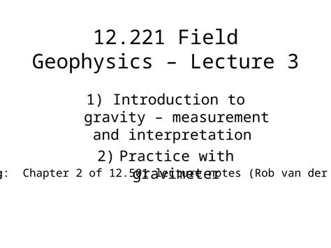 Ppt 12 221 Field Geophysics Lecture 3 1 Introduction To Gravity Measurement And