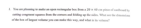 Solved 1 You Are Planning To Make An Open Rectangular Box