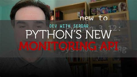 How To Use Pythons New Monitoring Api For More Performant Debugging And Monitoring Infoworld