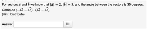 Solved For Vectors A And B We Know That A 2 B 3 And The Chegg Com