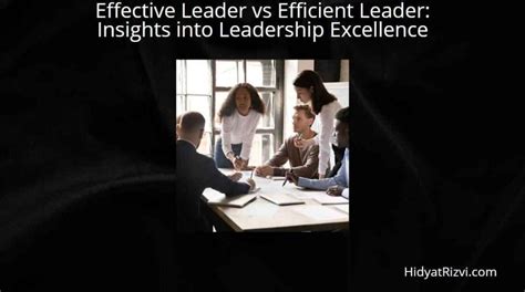 Effective Leader Vs Efficient Leader Insights Into Leadership