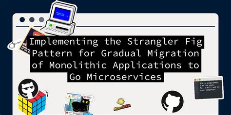 implementing the strangler fig pattern for gradual migration of