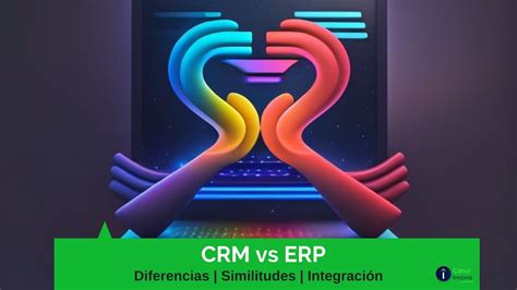 CRM Vs ERP Diferencias Y Similitudes