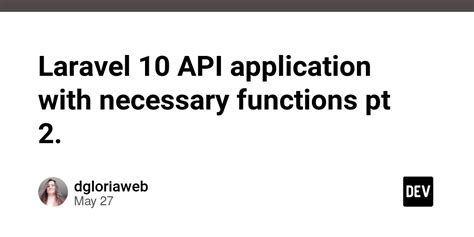 Laravel 10 Api Application With Necessary Functions Pt 2 Dev Community