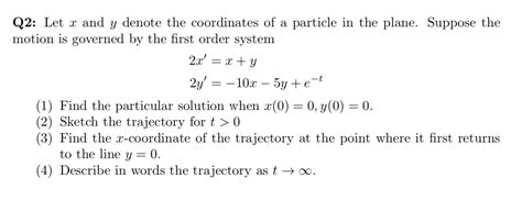 Solved Q2 Let X And Y Denote The Coordinates Of A Particle