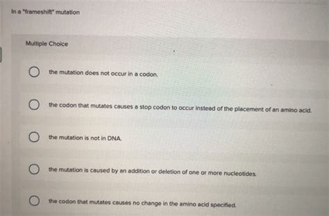 Solved In A Frameshift Mutation Multiple Choice O The
