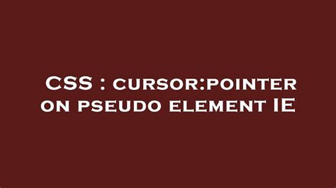 Css Cursorpointer On Pseudo Element Ie Youtube