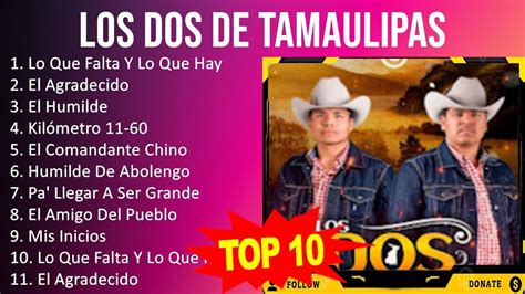Los Dos De Tamaulipas 2023 10 Grandes Exitos Lo Que Falta Y Lo Que