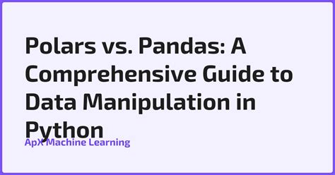 Polars Vs Pandas A Comprehensive Guide To Data Manipulation In Python