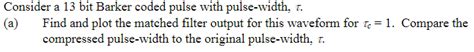Consider A 13 Bit Barker Coded Pulse