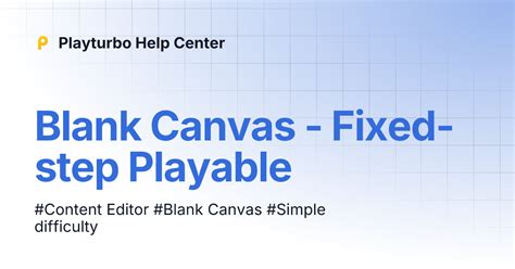 Blank Canvas Fixed Step Playable Playturbo Help Center