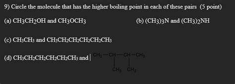 solved 9 circle the molecule that has the higher boiling point in