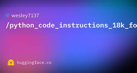 Wesley Python Code Instructions K Formatted Autotrain Datasets At Hugging Face