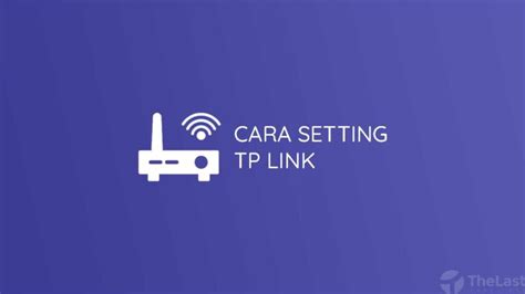 2 Cara Setting Tp Link Di Hp Dan Pc Secara Mudah