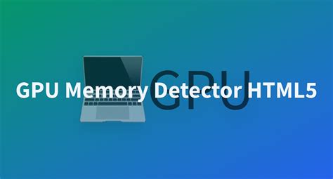 Gpu Memory Detector Html5 A Hugging Face Space By Awacke1