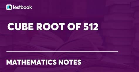 Cube Root Of 512 Learn Methods To Find Cube Root And Examples