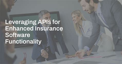 Leveraging Apis For Enhanced Insurance Software Functionality