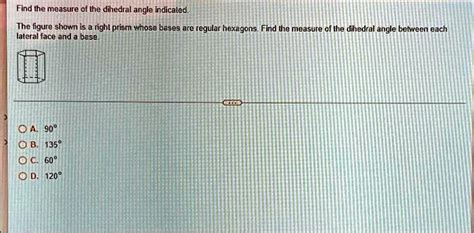 Find The Measure Of The Dihedral Angle Indicated The Figure Shown Is A Right Prism Whose Bases