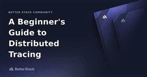 Distributed Tracing For Developers A Primer Better Stack Community