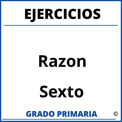Ejercicios De Razon Para Sexto Grado
