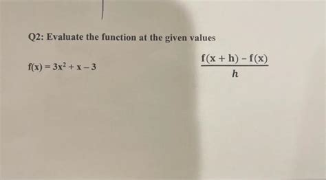 Solved Q2 Evaluate The Function At The Given Values