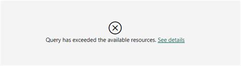 Query Has Exceeded The Available Resources Issue Microsoft