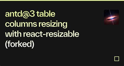 Antd 3 Table Columns Resizing With React Resizable Forked Codesandbox