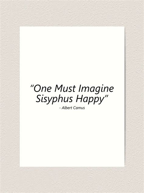 One Must Imagine Sisyphus Happy Albert Camus Art Print For Sale By