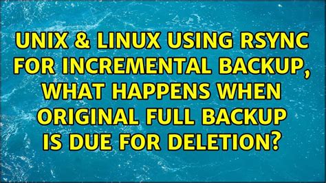 Using Rsync For Incremental Backup What Happens When Original Full
