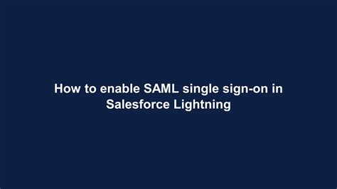 How To Enable Saml Single Sign On In Salesforce Lightning A Guide By